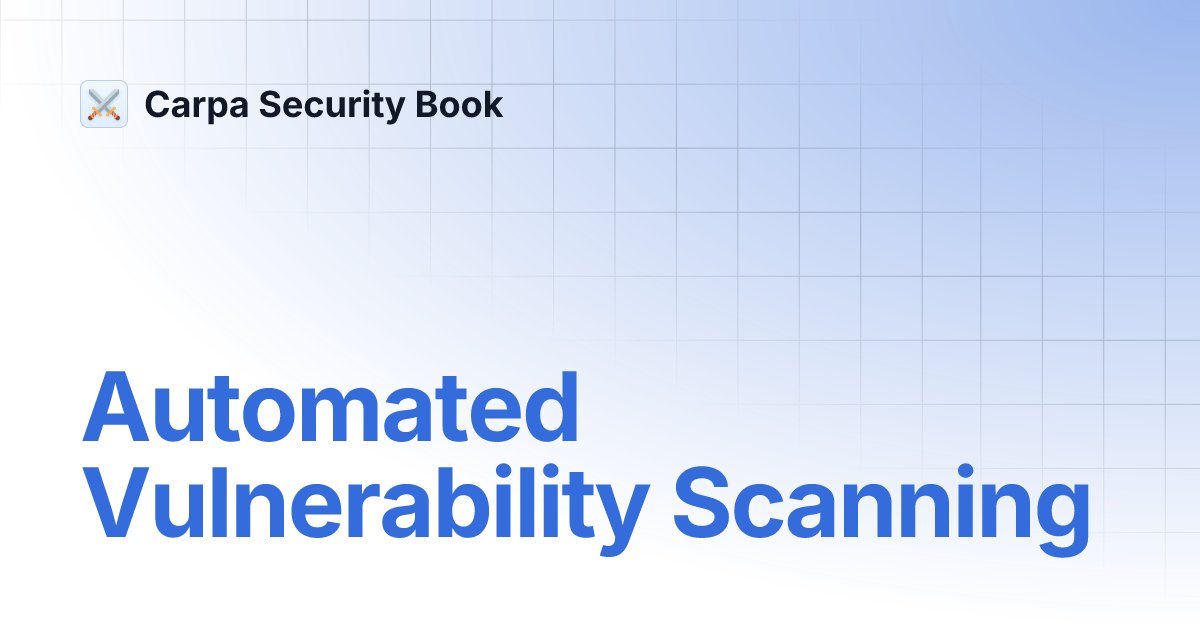 Automated Vulnerability Scanning | Carpa Security Book