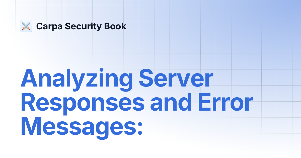 Analyzing Server Responses and Error Messages: | Carpa Security Book
